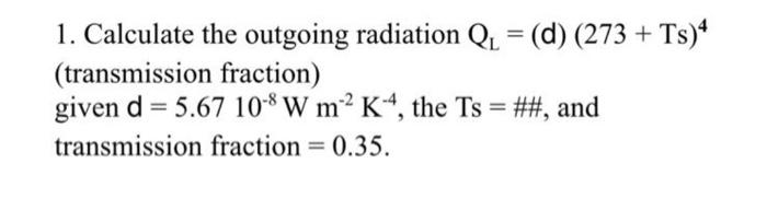 Solved 1. Calculate the outgoing radiation Q_ = (d) (273 + | Chegg.com