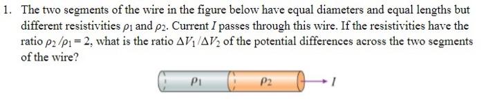 [Solved]: show work 1. The two segments of the wire in the