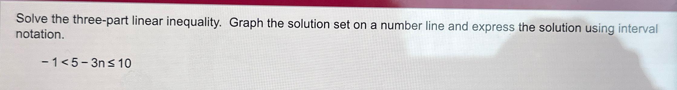 Solved Solve the three-part linear inequality. Graph the | Chegg.com