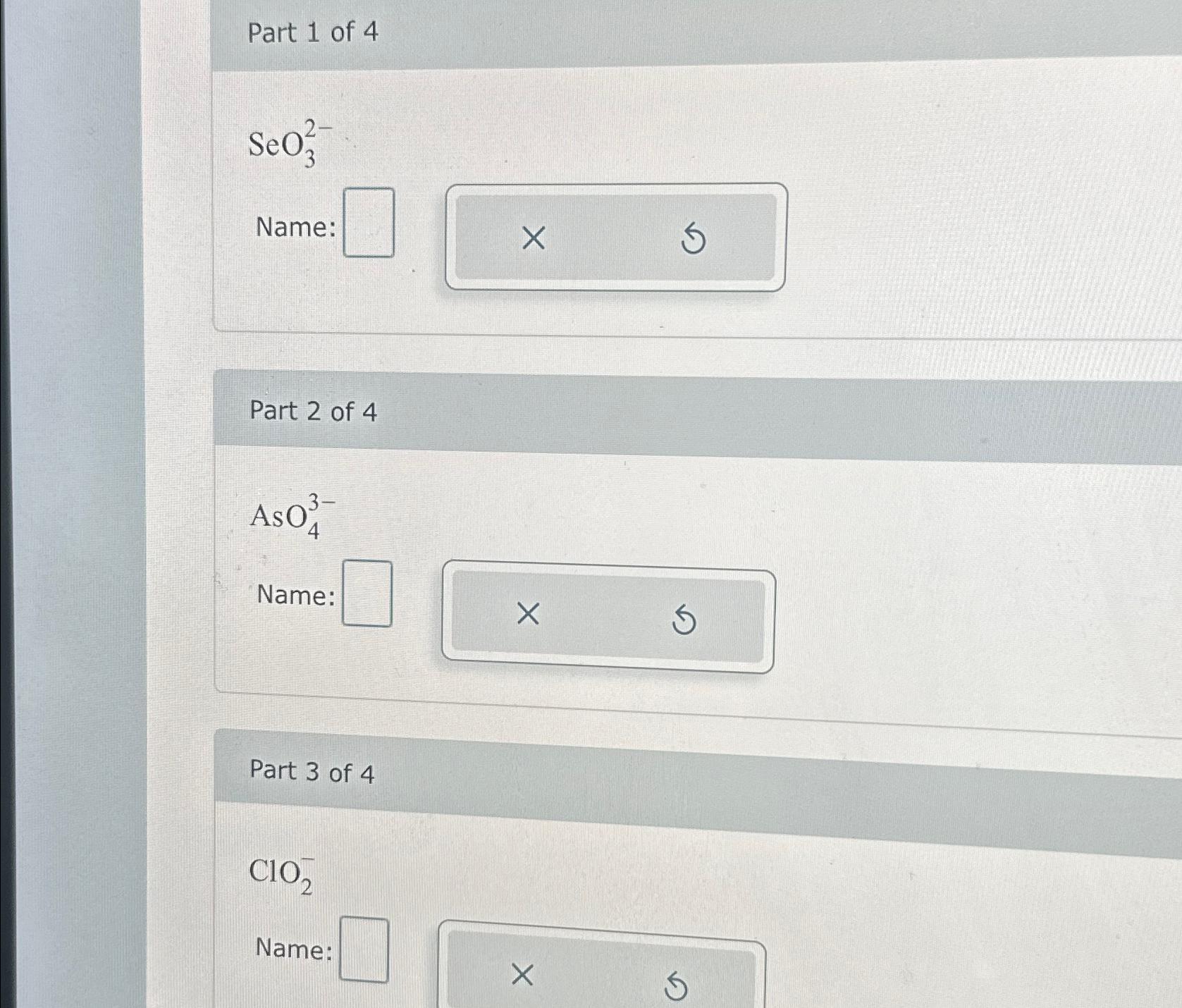 Solved Part 1 ﻿of 4SeO32-Name:Part 2 ﻿of 4AsO43-Name:Part 3 | Chegg.com