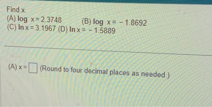 Solved Find x. (A) logx=2.3748 (C) lnx=3.1967 (B) | Chegg.com