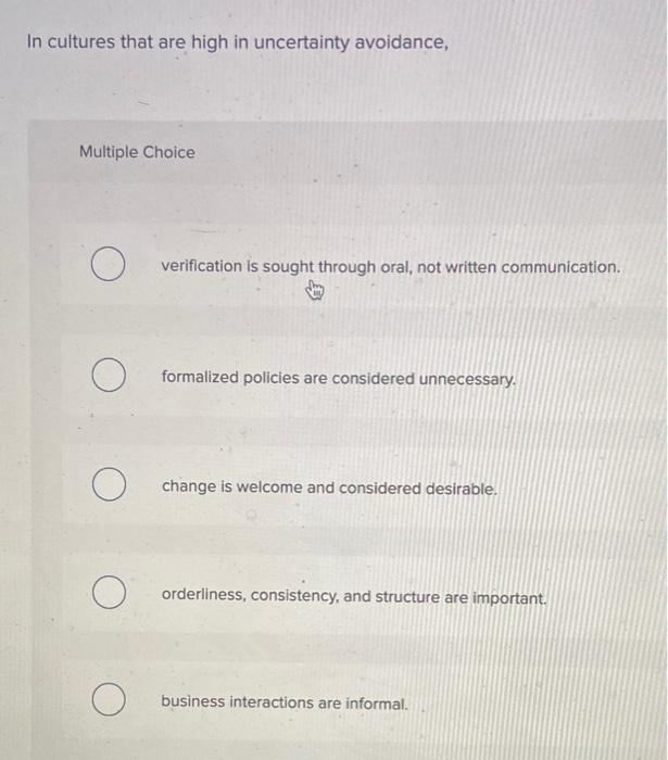 In cultures that are high in uncertainty avoidance, | Chegg.com