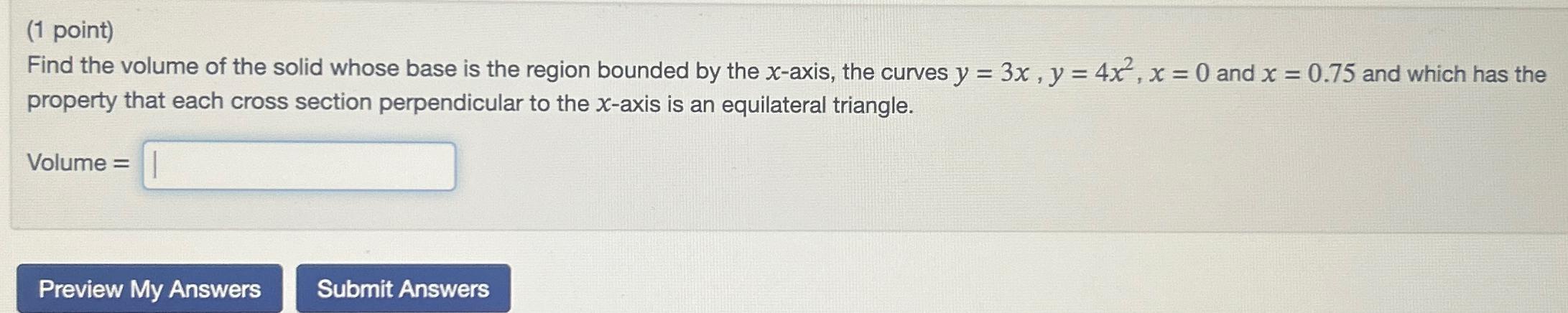 Solved (1 ﻿point)Find the volume of the solid whose base is | Chegg.com