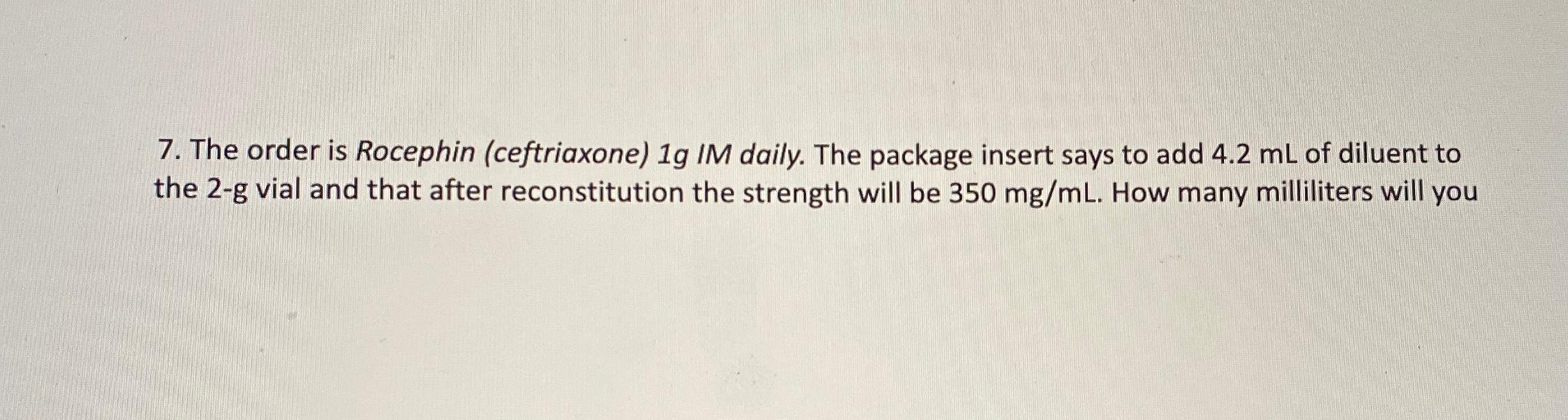 Solved The order is Rocephin (ceftriaxone) 1g ﻿IM daily. The | Chegg.com