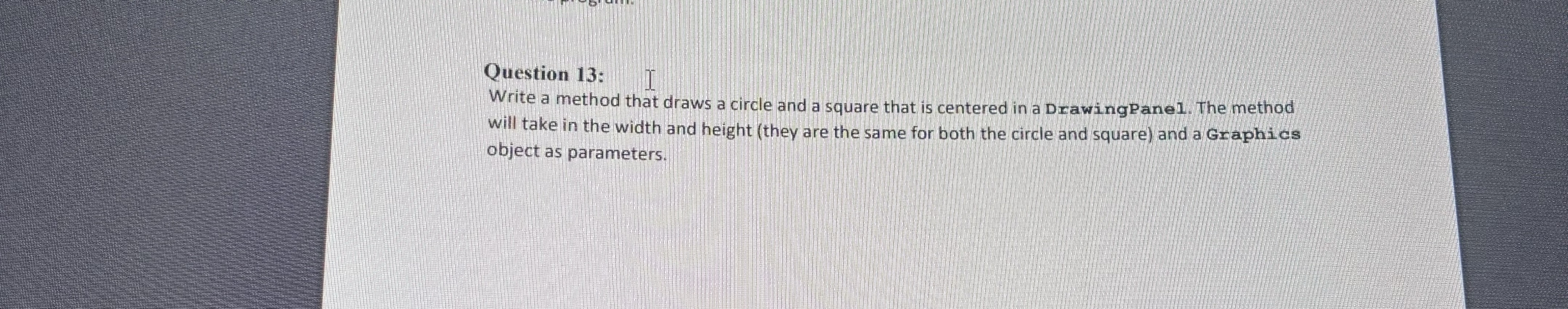 Solved Question 13:Write a method that draws a circle and a | Chegg.com