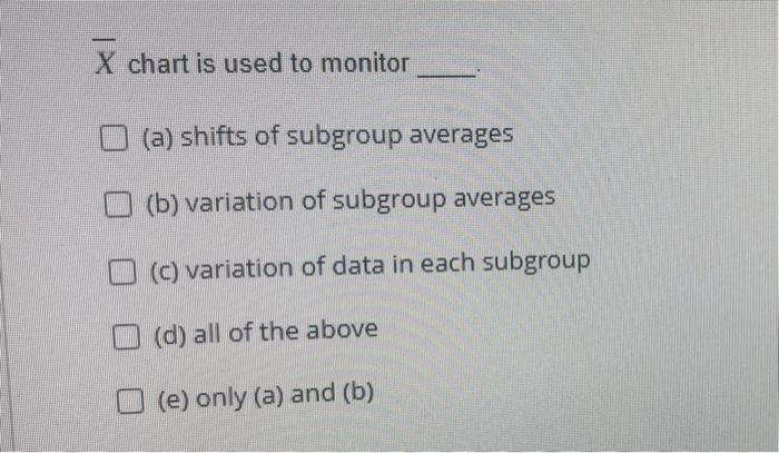 Solved Xˉ chart is used to monitor (a) shifts of subgroup | Chegg.com