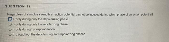 Solved QUESTION 12 Regardiess of stimulus strength an action | Chegg.com