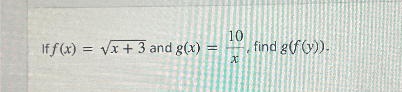 Solved If f(x)=x+32 ﻿and g(x)=10x, ﻿find g(f(y)). | Chegg.com