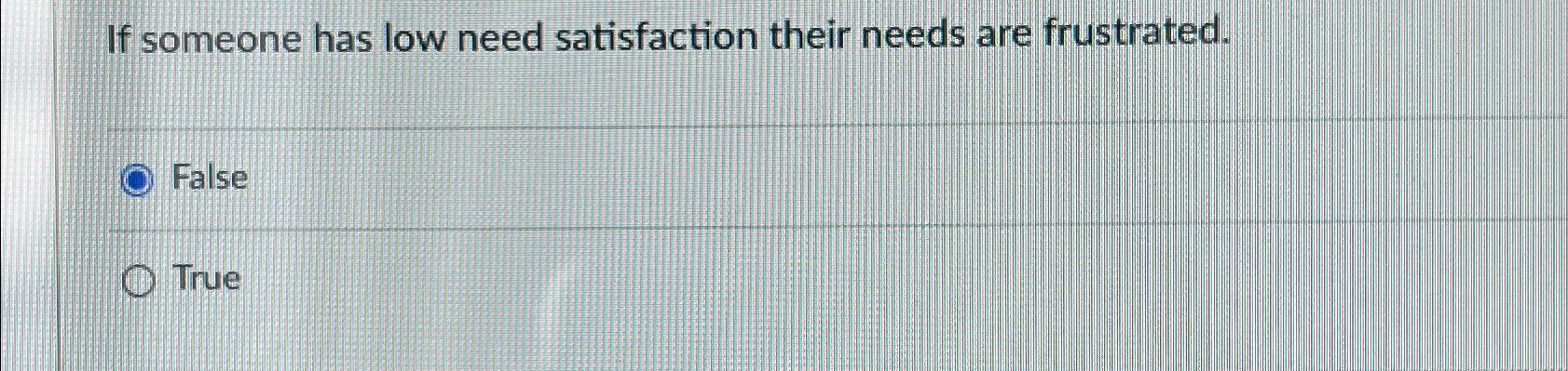Solved If someone has low need satisfaction their needs are | Chegg.com