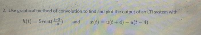 Solved 2. Use graphical method of convolution to find and | Chegg.com