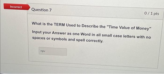 Solved Incorrect Question 7 0/1 pts What is the TERM Used to | Chegg.com