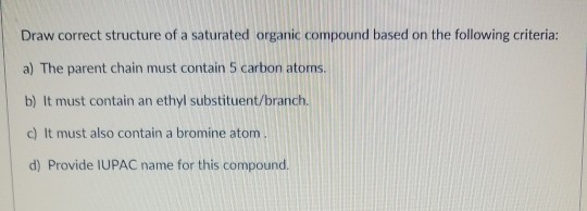 Solved Draw correct structure of a saturated organic | Chegg.com