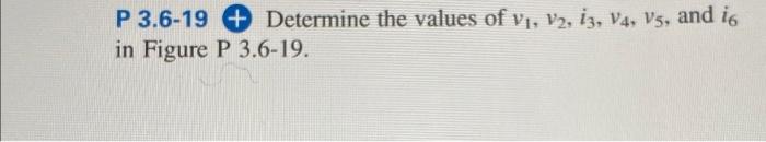 Solved P 3.6-19 ⊙ Determine the values of v1,v2,i3,v4,v5, | Chegg.com