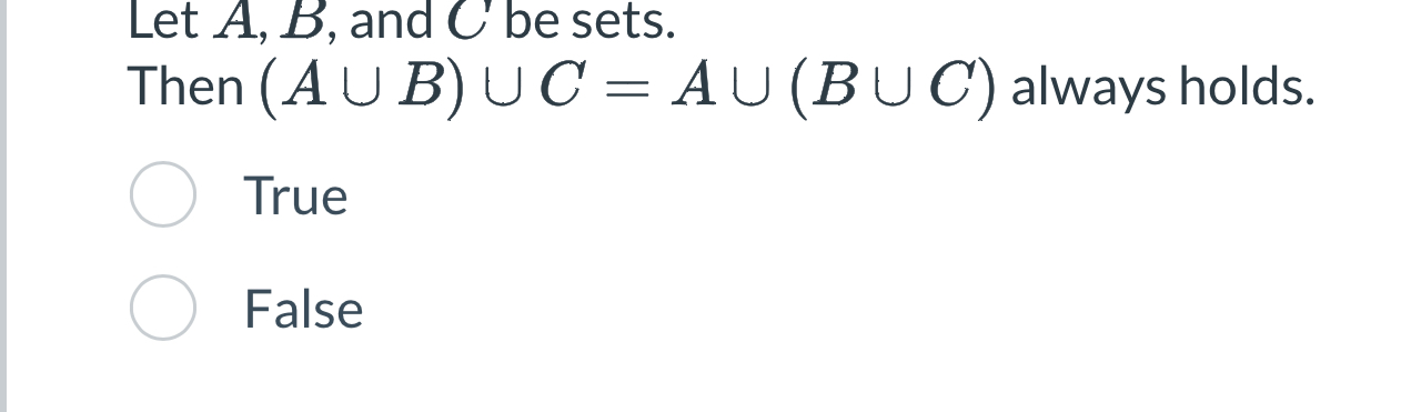 Solved Let A,B, ﻿and C ﻿be sets.Then (A∪B)∪C=A∪(B∪C) ﻿always | Chegg.com