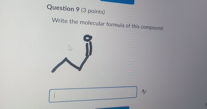 Question 9 (3 ﻿points)Write the molecular formula of | Chegg.com