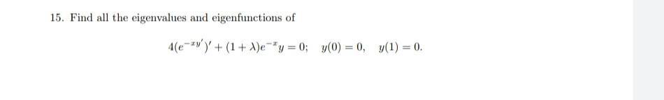 Solved 15. Find all the eigenvalues and eigenfunctions of | Chegg.com