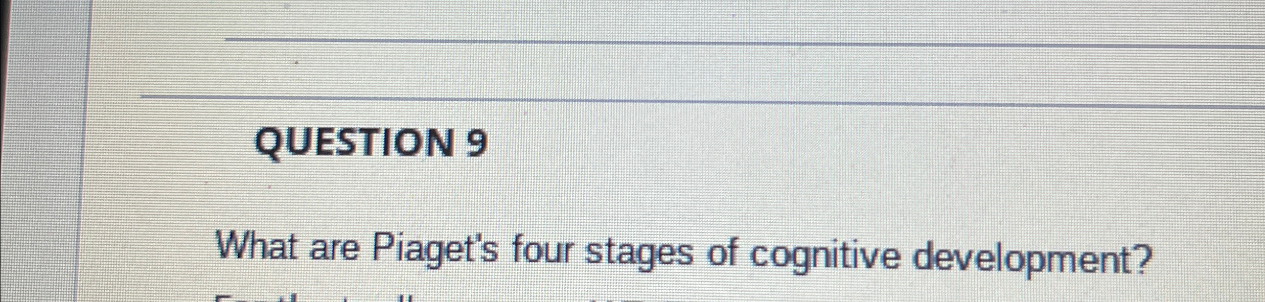 Solved QUESTION 9What are Piaget's four stages of cognitive | Chegg.com