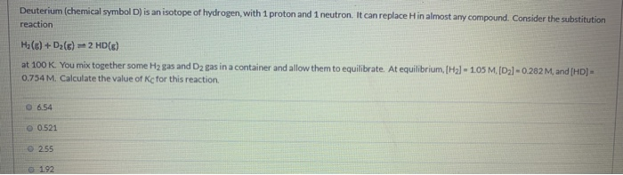 Solved Deuterium (chemical symbol D) is an isotope of | Chegg.com