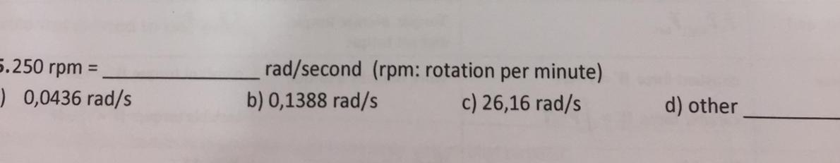 Solved 250rpm= 0,0436rad/s rad/second (rpm: rotation per | Chegg.com