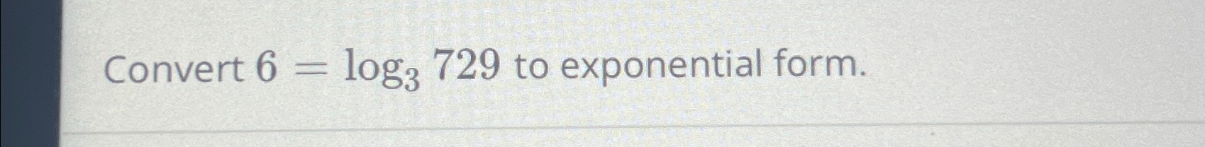 Solved Convert 6=log3729 ﻿to exponential form. | Chegg.com