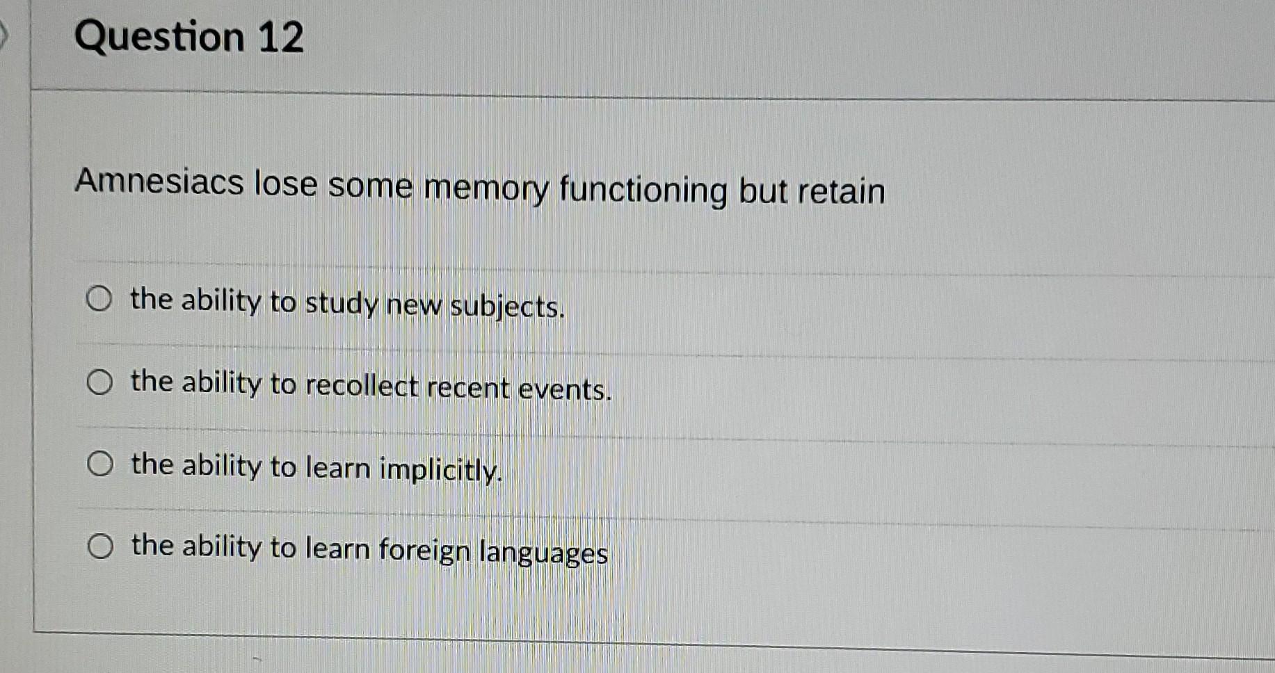 Solved Question 12 Amnesiacs lose some memory functioning | Chegg.com