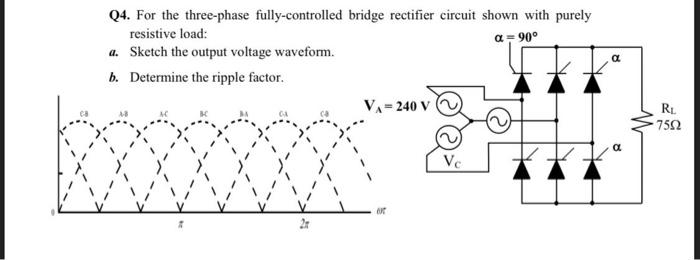[Solved]: Q4. For the three-phase fully-controlled bridge r