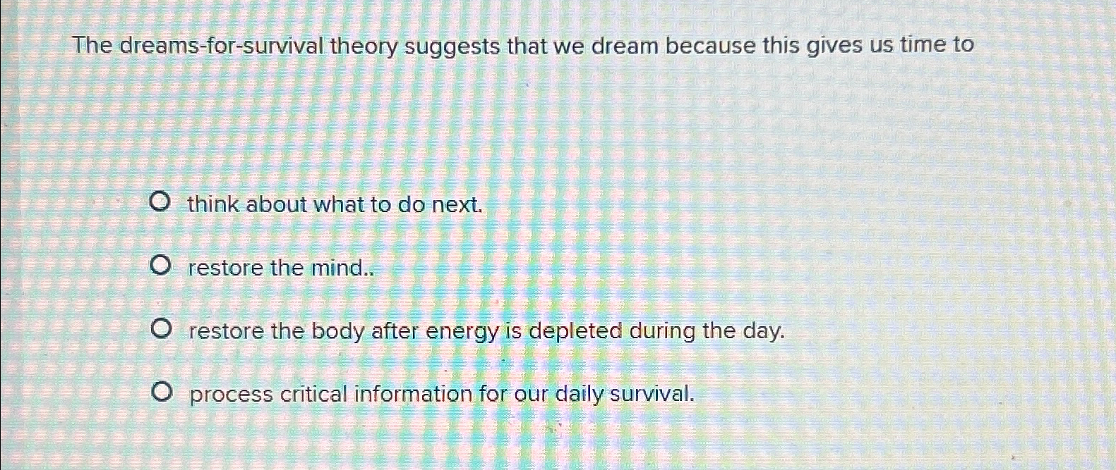 Solved The dreams-for-survival theory suggests that we dream | Chegg.com