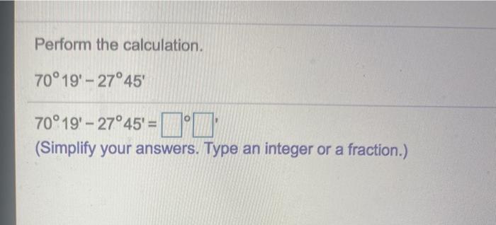 Solved Perform the calculation, 70°19'- 27°45 70°19' - | Chegg.com