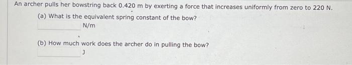 Solved An archer pulls her bowstring back 0.420 m by | Chegg.com