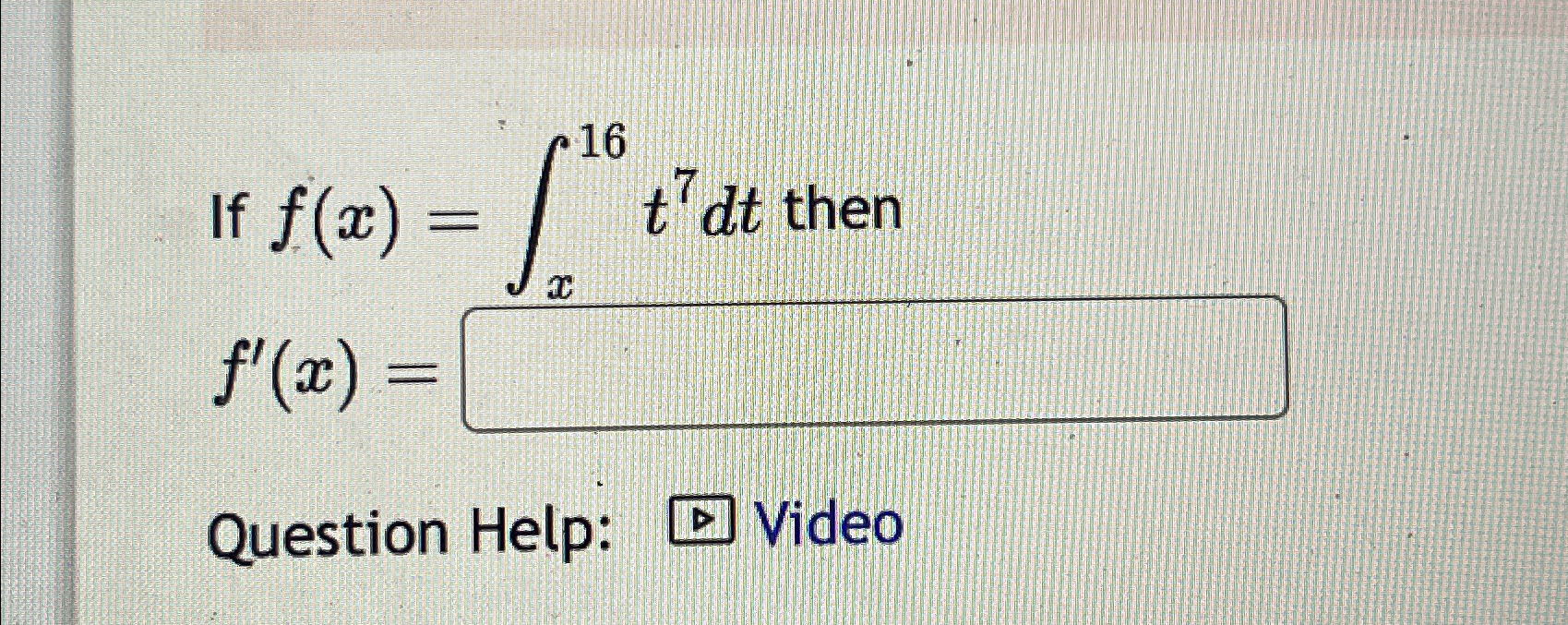 Solved If f(x)=∫x16t7dt ﻿thenf'(x)=Question Help:Video | Chegg.com