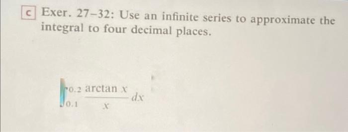 Solved Exer. 27-32: Use an infinite series to approximate | Chegg.com Solved Exer. 27-32: Use an infinite series to approximate | Chegg.com
