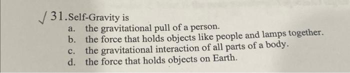 Solved 31. Self-Gravity is a. the gravitational pull of a | Chegg.com