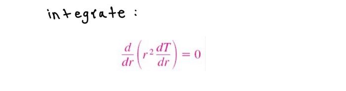 Solved integrate: drd(r2drdT)=0 | Chegg.com