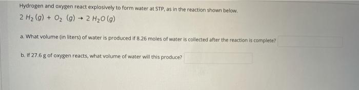 Solved Hydrogen and oxygen react explosively to form water | Chegg.com