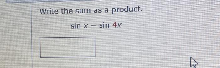 Solved Write the sum as a product. sinx−sin4x | Chegg.com