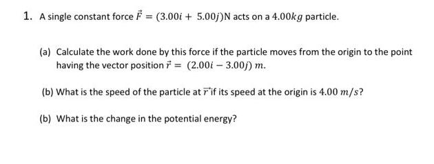 Solved A single constant force vec(F)=(3.00i+5.00j)N ﻿acts | Chegg.com