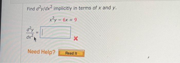 Solved Find d2y/dx2 implicitly in terms of x and y. x2y−6x=9 | Chegg.com