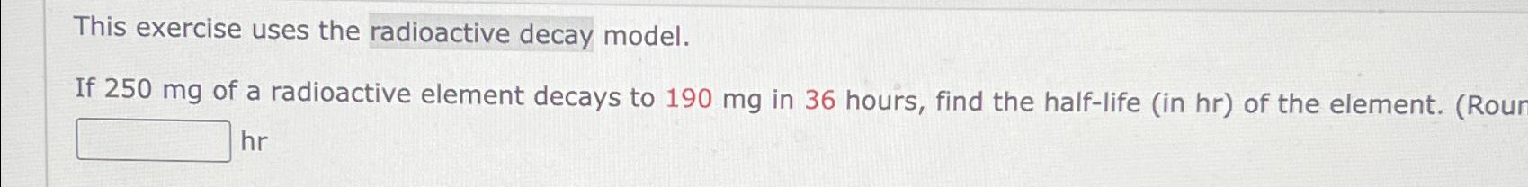 Solved This exercise uses the radioactive decay model.If | Chegg.com