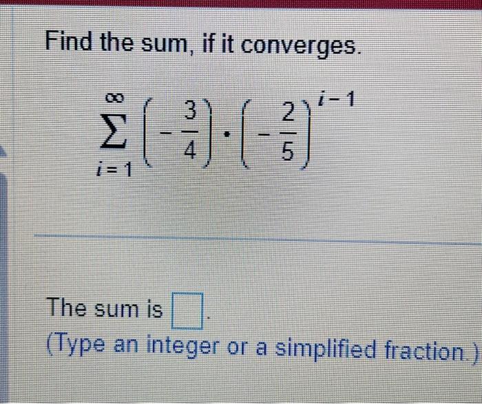 Solved Find the sum, if it converges. Σ 3 6 2 5 The sum is | Chegg.com