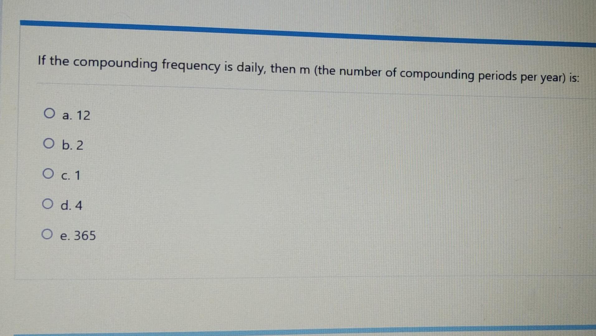 Solved If the compounding frequency is daily, then m (the | Chegg.com