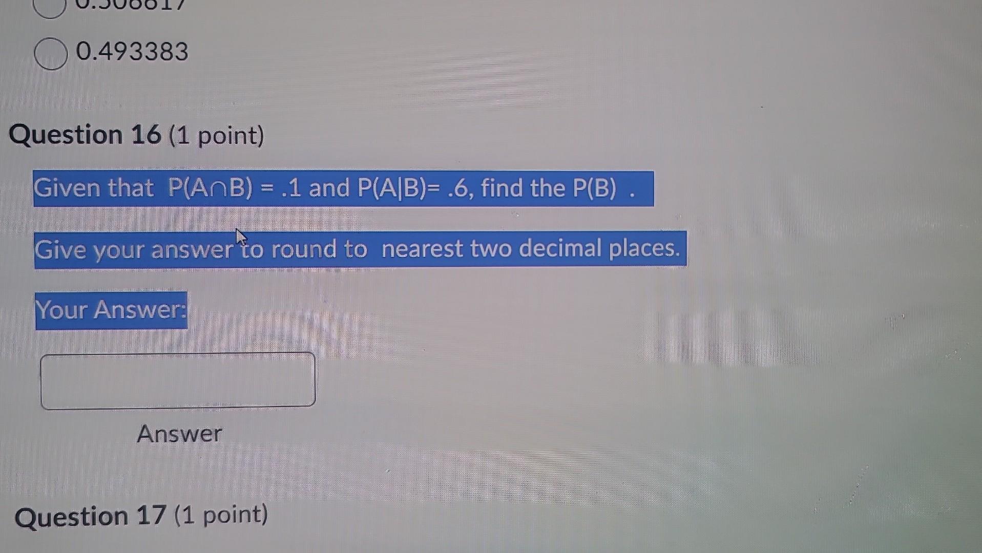 Solved 0.493383 Uestion 16 (1 point) Given that P(A∩B)=.1 | Chegg.com Solved 0.493383 Uestion 16 (1 point) Given that P(A∩B)=.1 | Chegg.com