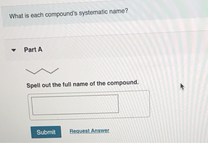 Solved What is each compound's systematic name? Part A Spell | Chegg.com