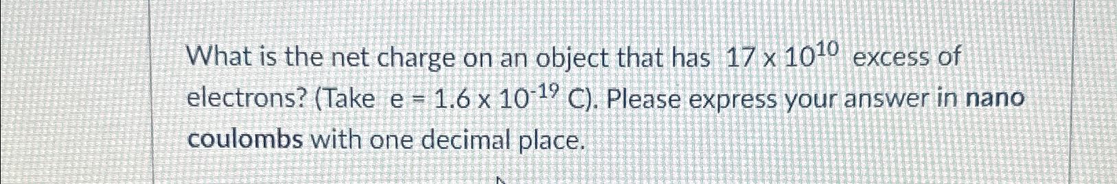Solved What is the net charge on an object that has 17×1010 | Chegg.com