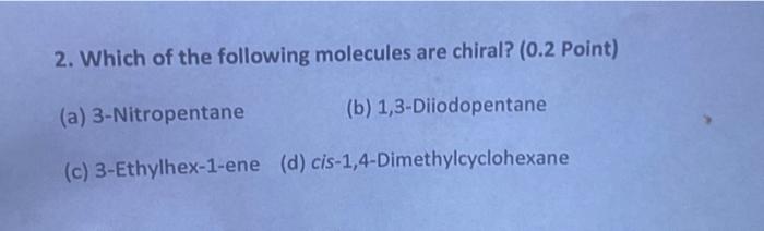 Solved 2. Which of the following molecules are chiral? (0.2 | Chegg.com