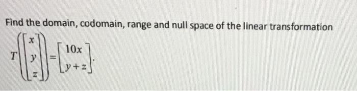 Solved Find The Domain Codomain Range And Null Space Of