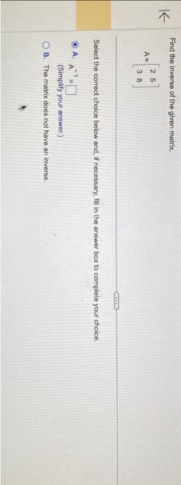 Solved Find the inverse of the given matrix A=[2358] Select | Chegg.com