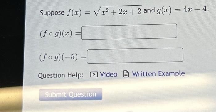 Solved Suppose f(x)=x2+2x+2 and g(x)=4x+4 (f∘g)(x)= | Chegg.com