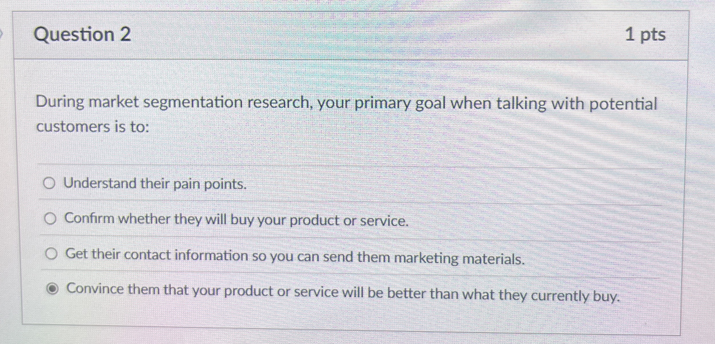 Solved Question 2During market segmentation research, your | Chegg.com
