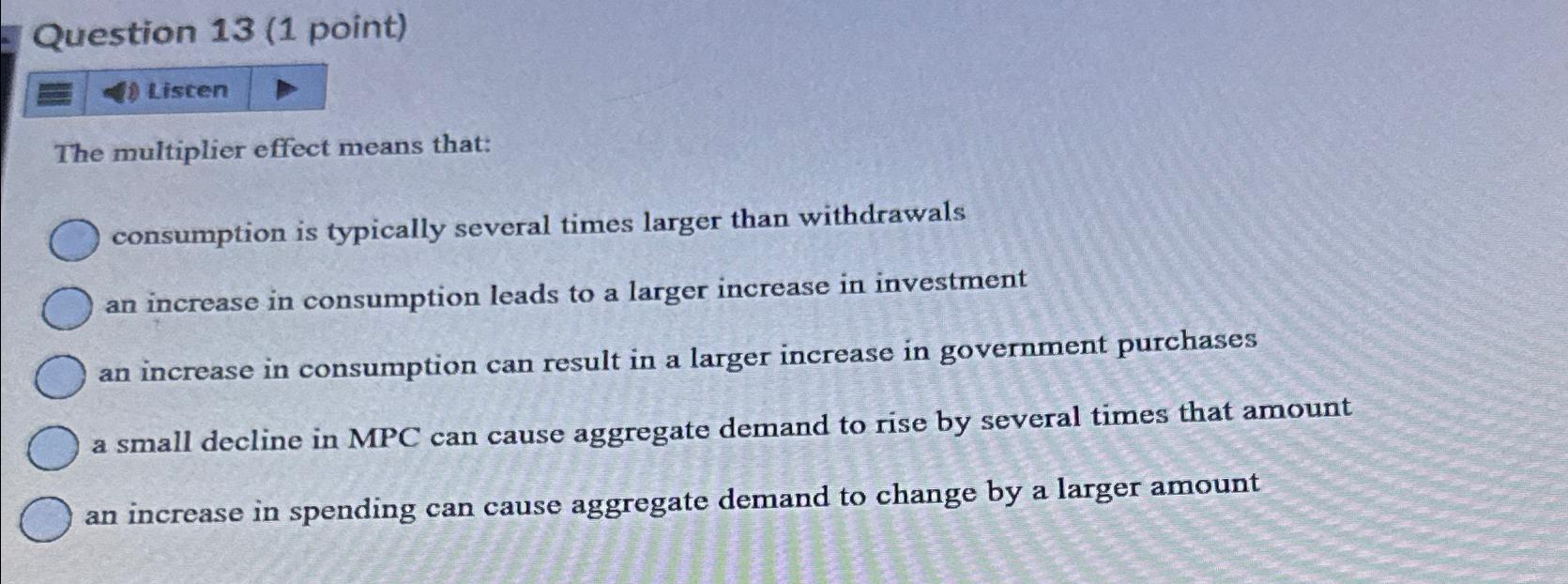 Solved Question 13 ( 1 ﻿point)ListenThe multiplier effect | Chegg.com