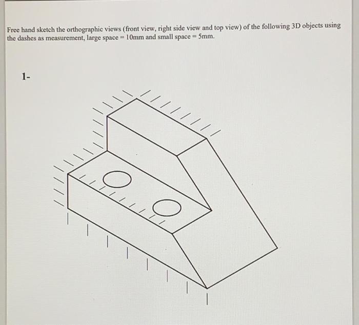 Solved Free hand sketch the orthographic views (front view, | Chegg.com